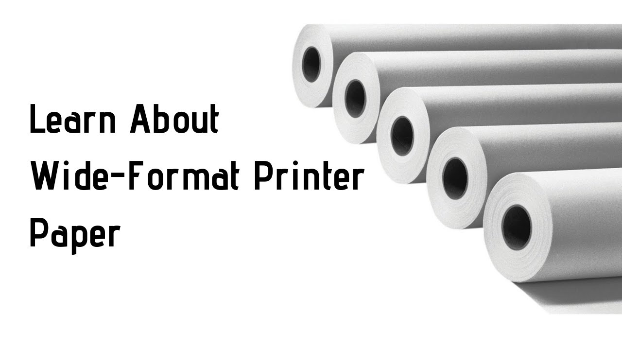 Learn About Wide Format Printer Paper YouTube learn-about-wide-format-printer-paper-youtube