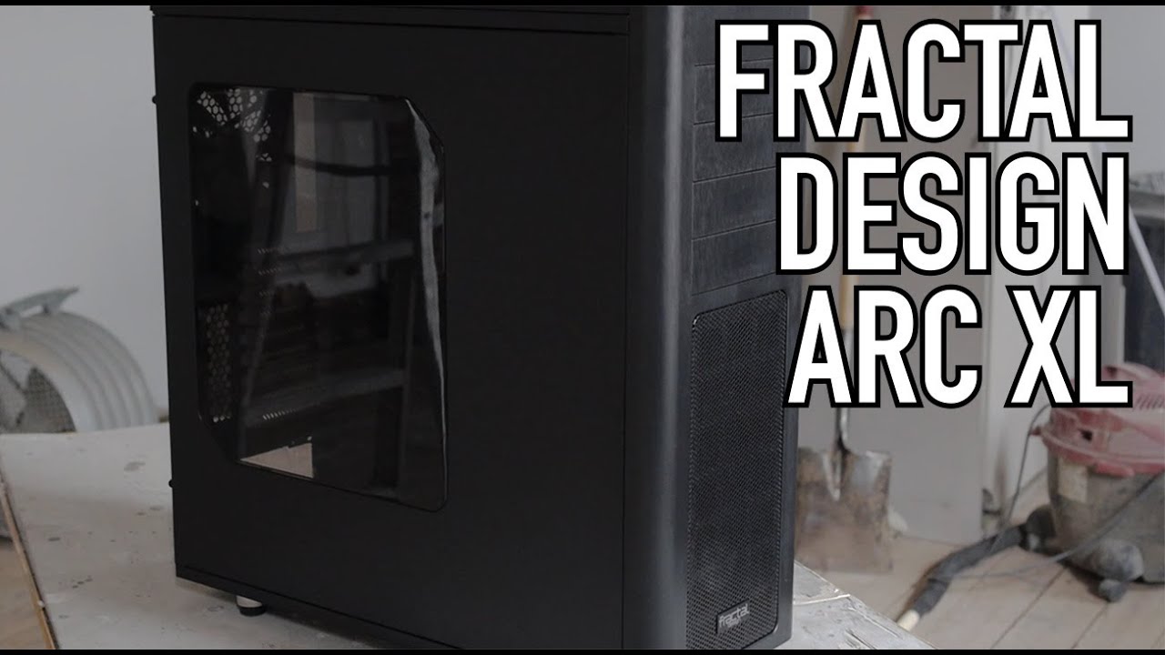Fractal Design Arc XL Full Tower Case Overview - YouTube