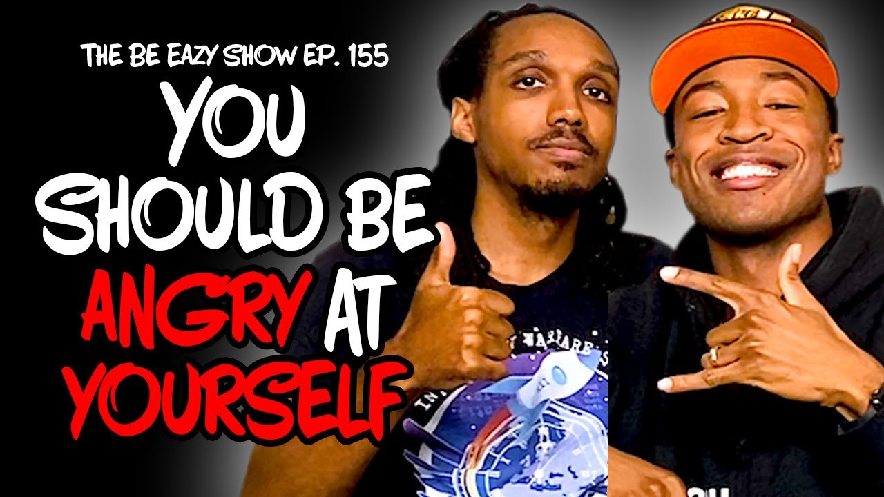 MAD AT THE WORLD | The Be Eazy Show Ep. 155 - YouTube