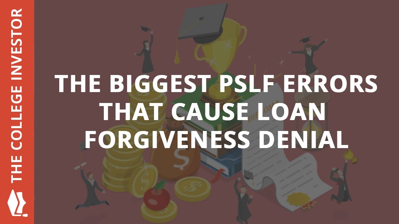 How To Avoid The Biggest PSLF Errors That Cause Forgiveness Denial ...