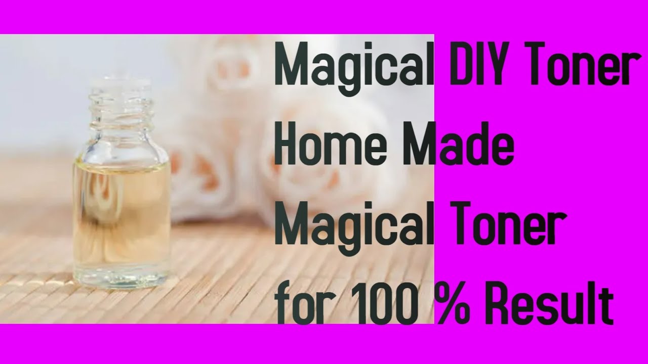 DIY Toner II Four Types of Home Made Magical Toner for 100 % Result ...