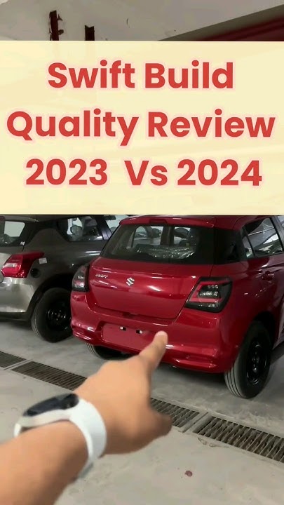 Swift Build Quality Review 2023 Vs 2024 |#swift |#swift2024 |#marutisuzuki - YouTube