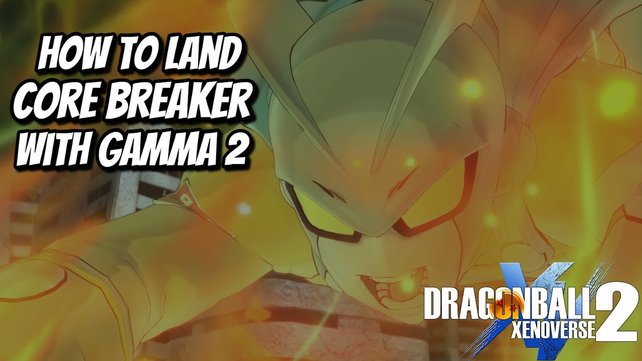 How To Land Core Breaker With Gamma 2 In Dragon Ball Xenoverse 2 ...