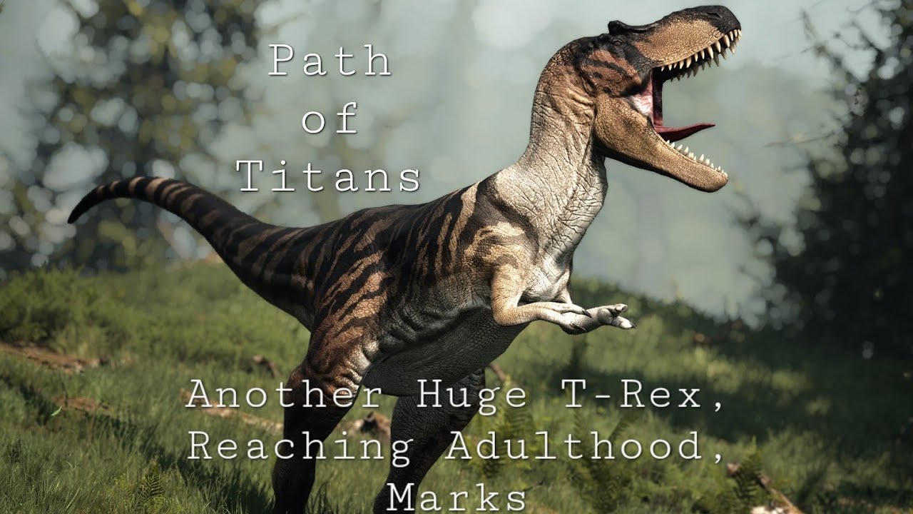 Path of Titans - Another Huge T-Rex, Reaching Adulthood, and Marks ...