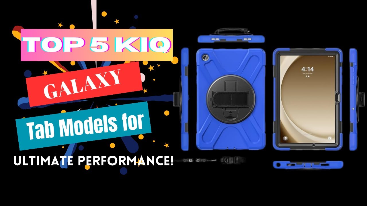 Exploring Excellence: Top 5 KIQ Galaxy Tab Models for Ultimate ...