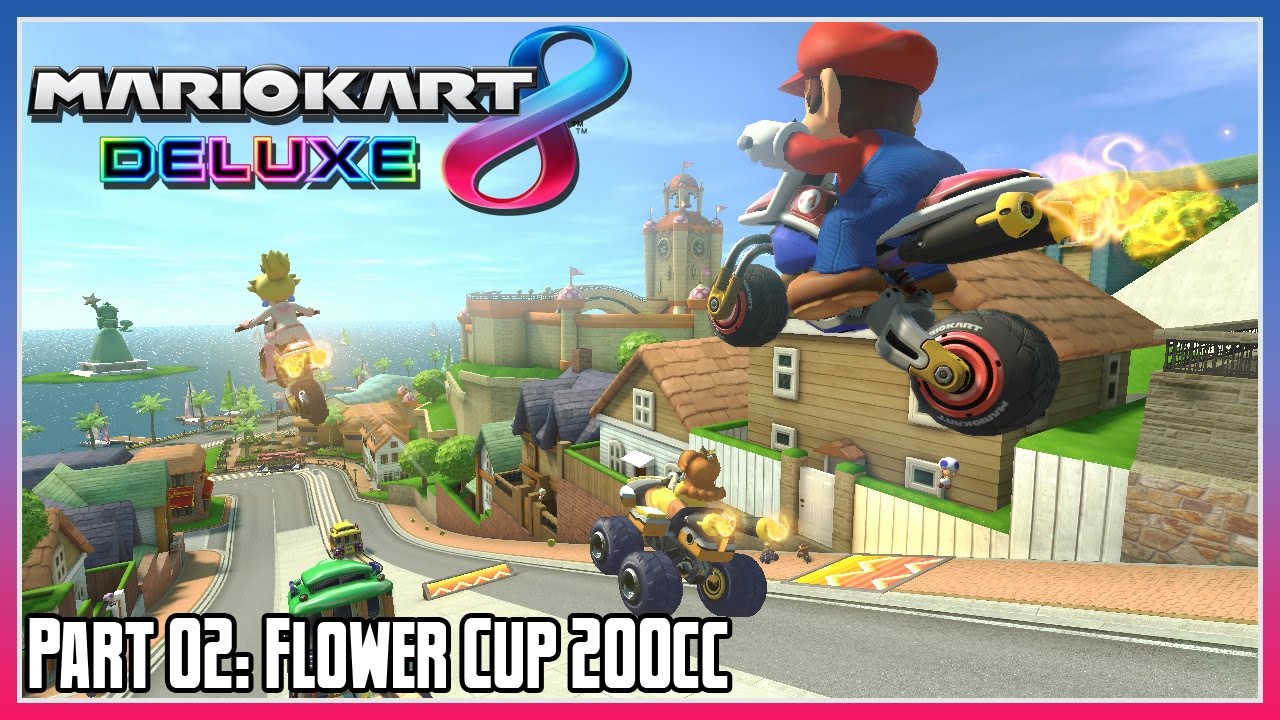 Mario Kart 8 Deluxe Part 2: Flower Cup 200cc - YouTube