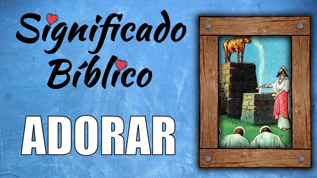 Adorar Significado Bíblico | ¿Qué Significa Adorar en la Biblia? 🙏 ...