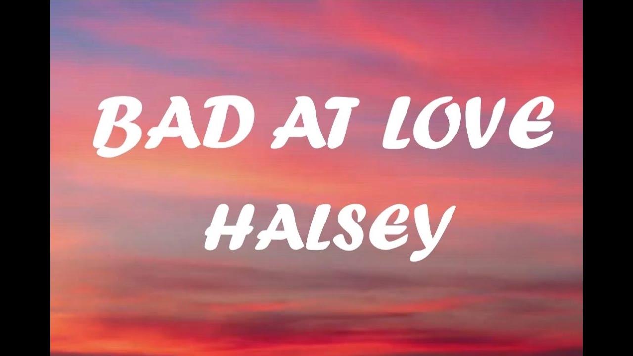 Halsey - Bad At Love (Lyrics) - YouTube