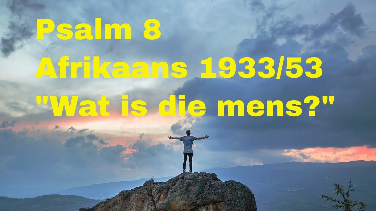 Psalm 8 Afrikaans 1933 53 Wat Is Die Mens YouTube