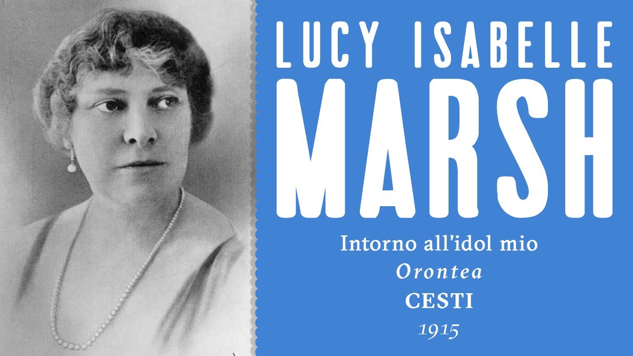 Lucy Isabelle Marsh - Intorno all'idol mio [Orontea] - 1915 - YouTube