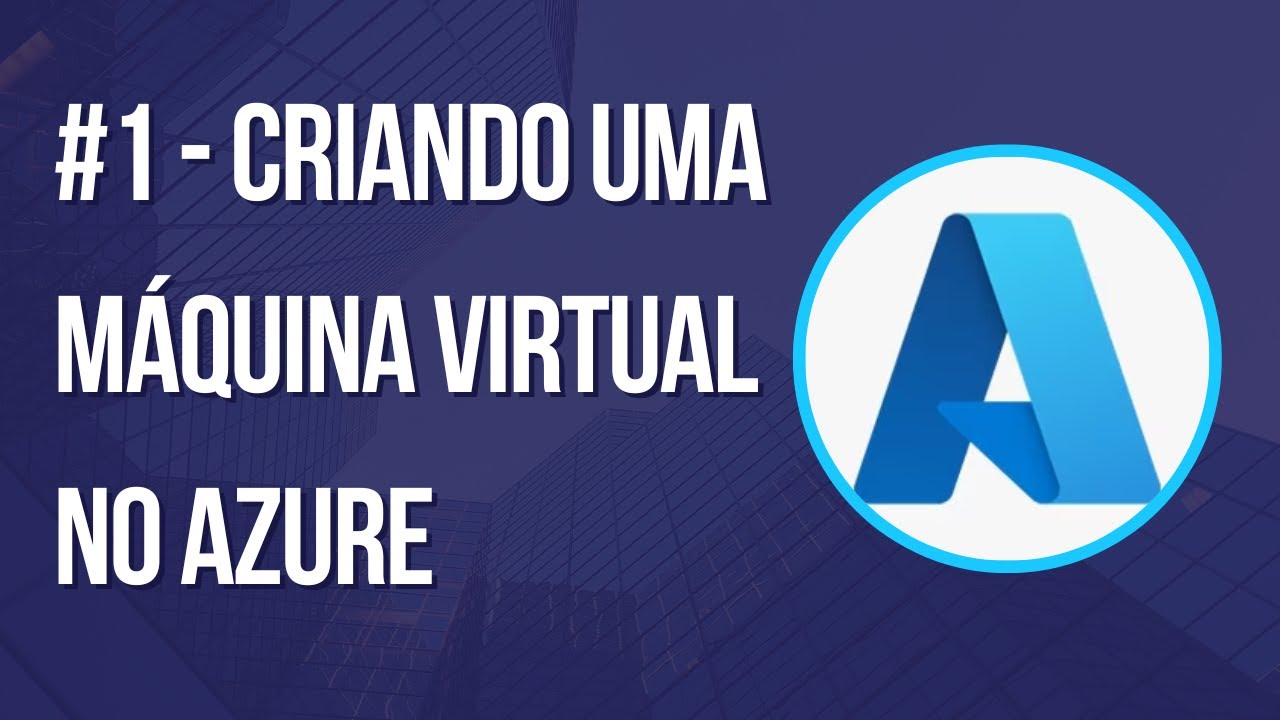 VÍDEO 1 - CRIANDO UMA MÁQUINA VIRTUAL NO AZURE - YouTube