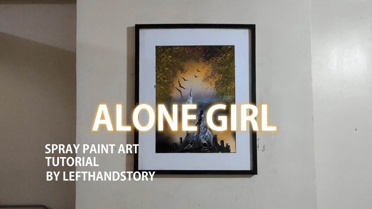 Spray Paint Art - Alone Girl , How To Spray Paint Art by LeftHandStory ...