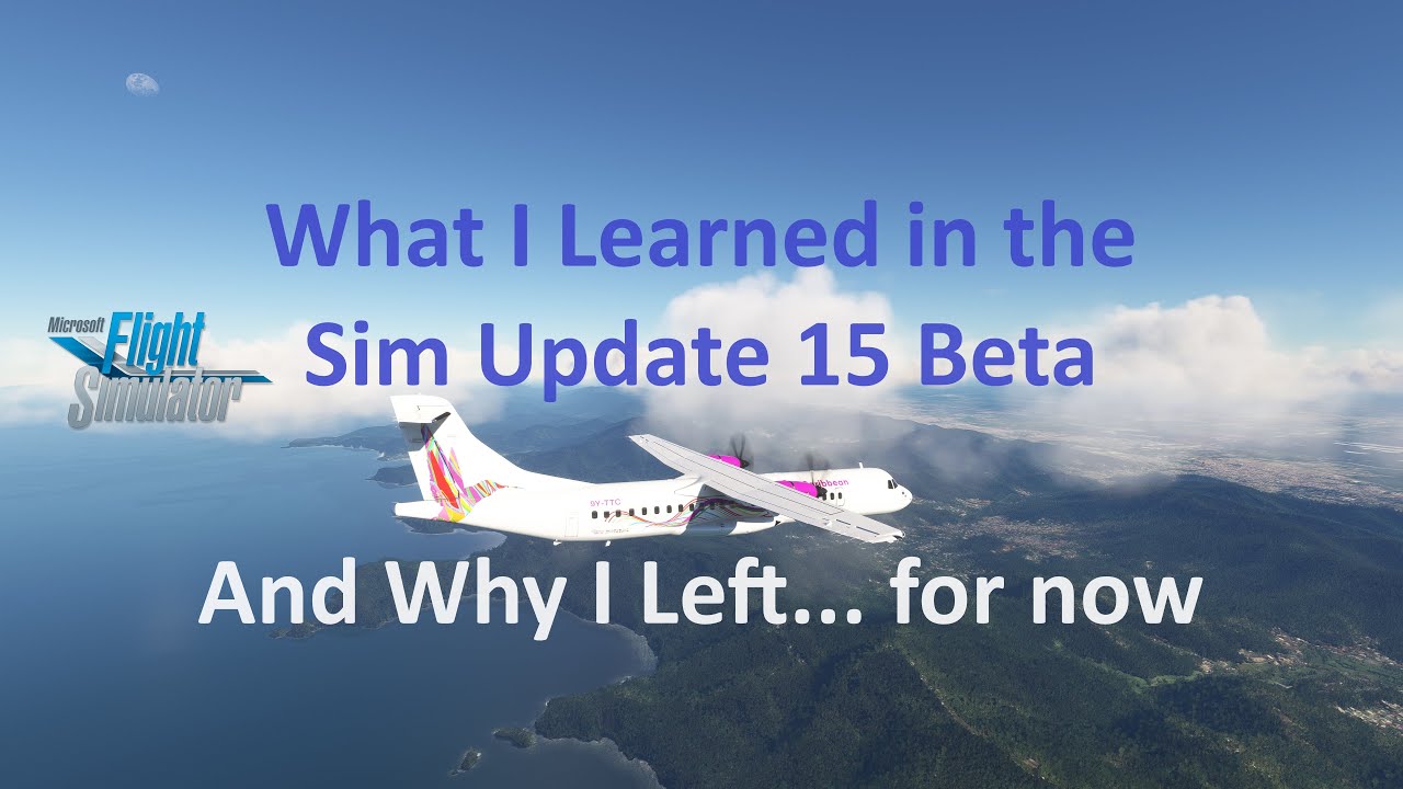Why I Left Sim Update 15 Beta... and What I Learned in the Process ...