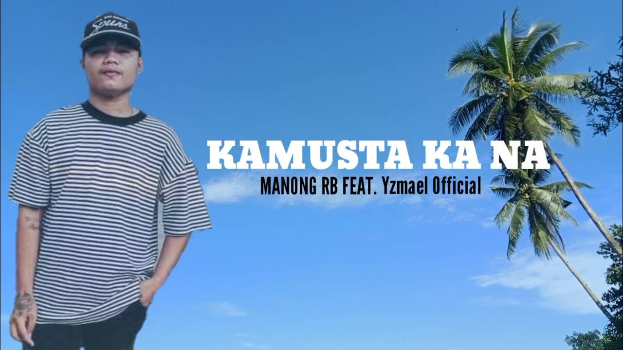MANONG RB FEAT. Yzmael Official - KAMUSTA KA NA - YouTube