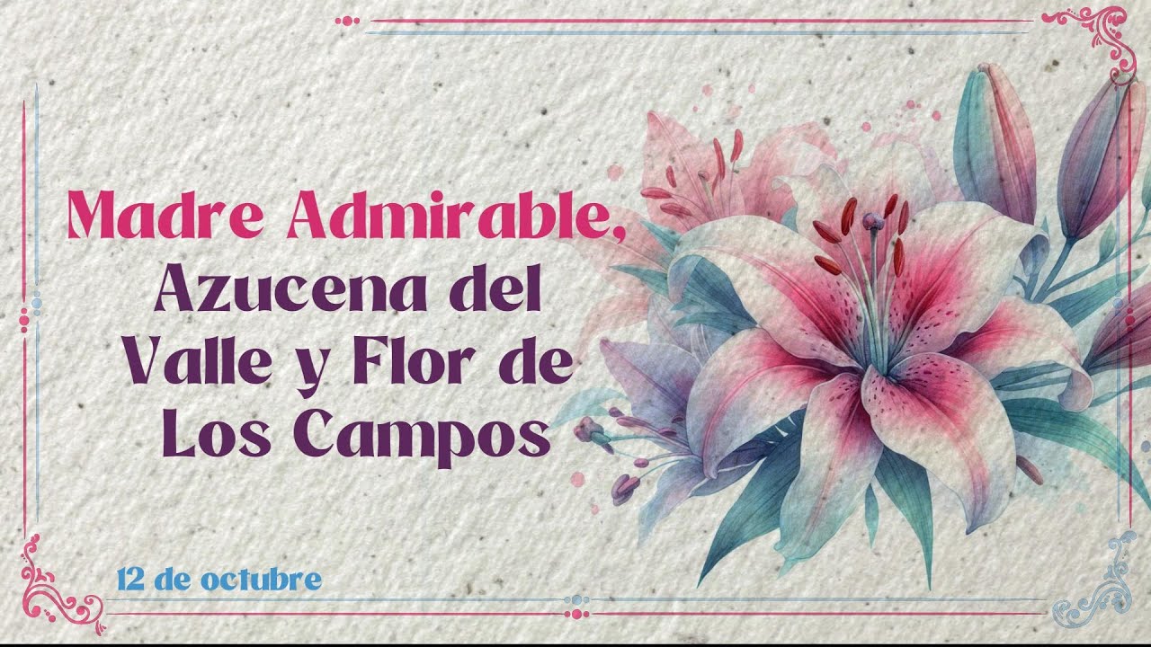 DÍA 2 DE LA NOVENA – “MADRE ADMIRABLE, AZUCENA DEL VALLE Y FLOR DE LOS ...