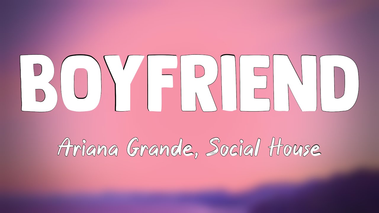 Boyfriend - Ariana Grande, Social House (Lyrics Version) ⛩ - YouTube