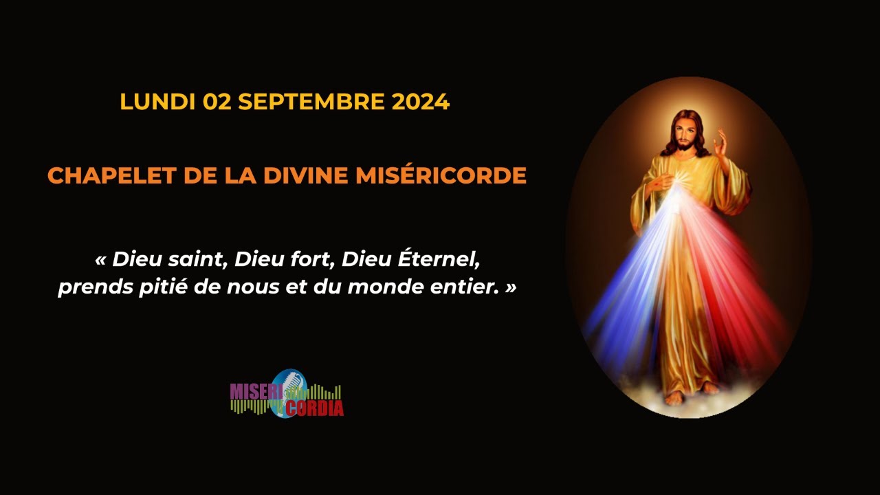 Chapelet de la Divine Miséricorde du lundi 02 septembre 2024 avec ...