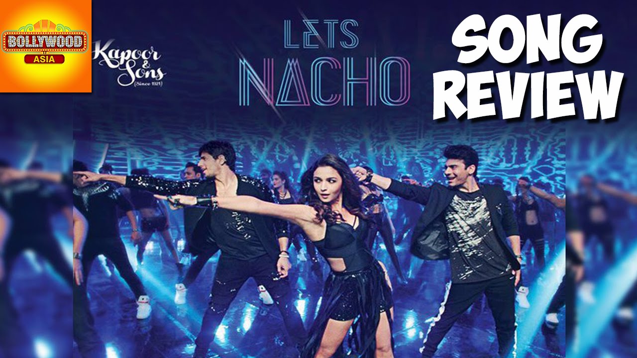 Let’s Nacho OFFICIAL Song Review | Kapoor & Sons | Alia Bhatt, Sidharth ...