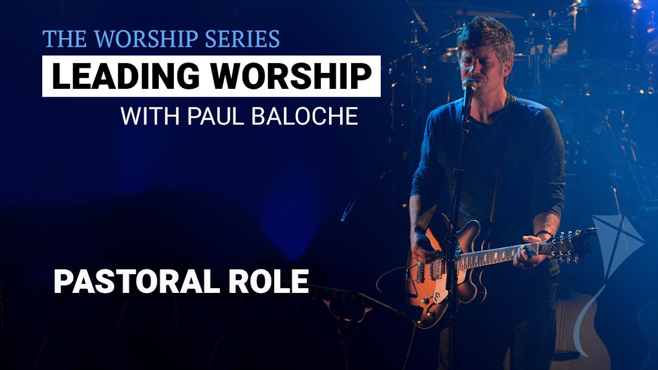 Leading Worship - Pastoral Role | Paul Baloche - YouTube