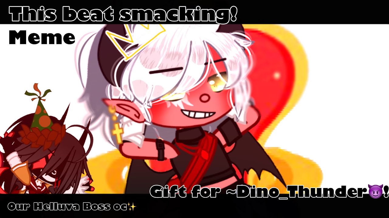 This beat smacking!||Meme||Gacha Club||Gift for @Dino_Thun! - YouTube