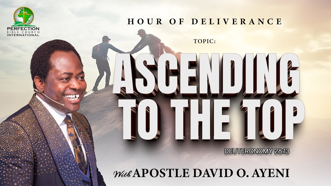 ASCENDING TO THE TOP | HOUR OF DELIVERANCE | APOSTLE DAVID AYENI | 02ND ...