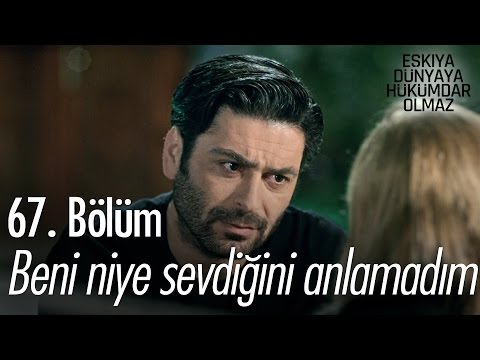 Beni niye sevdiğini anlamadım... - Eşkıya Dünyaya Hükümdar Olmaz 67. Bölüm - atv
