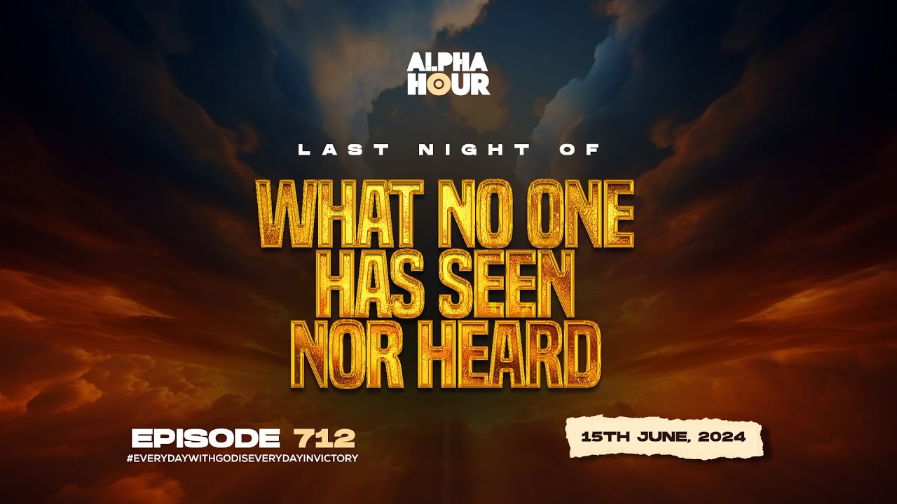 ALPHA HOUR EPISODE 712 | LAST NIGHT OF WHAT NO ONE HAS SEEN NOR HEARD ...