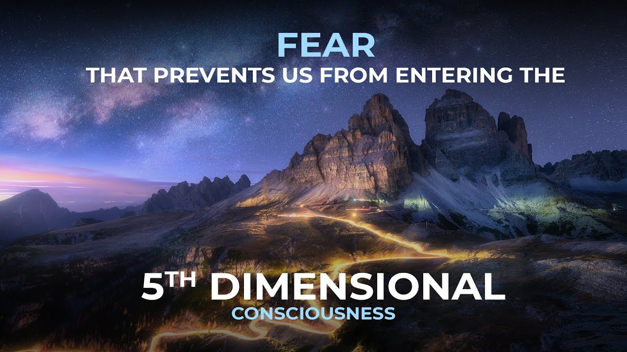How fears stop you from moving towards I 5th Dimensional Consciousness ...