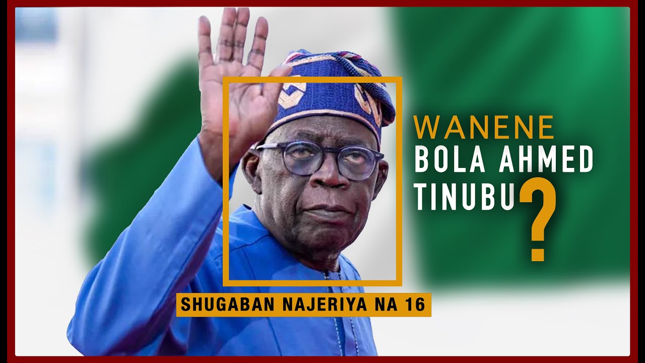Wanene Bola Ahmed Tinubu? 🇳🇬 🇳🇬 Tarihin Shugaban Najeriya na 16 ...