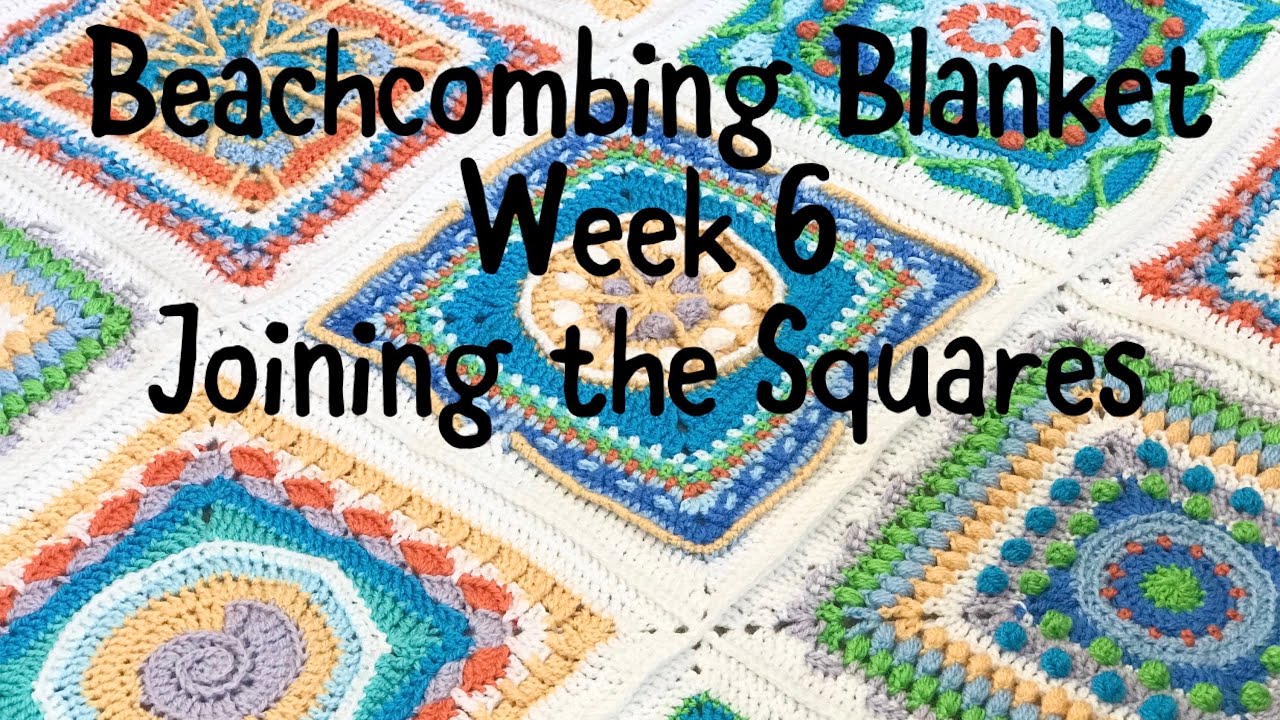Beachcombing Blanket - Week 6. Joining the Squares. - YouTube