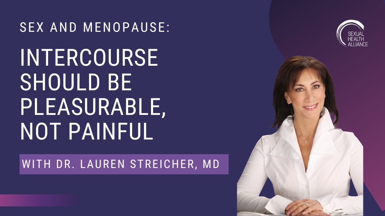 Sex & Menopause Talk: Intercourse should be pleasurable, not painful! With Dr. Lauren Streicher ...