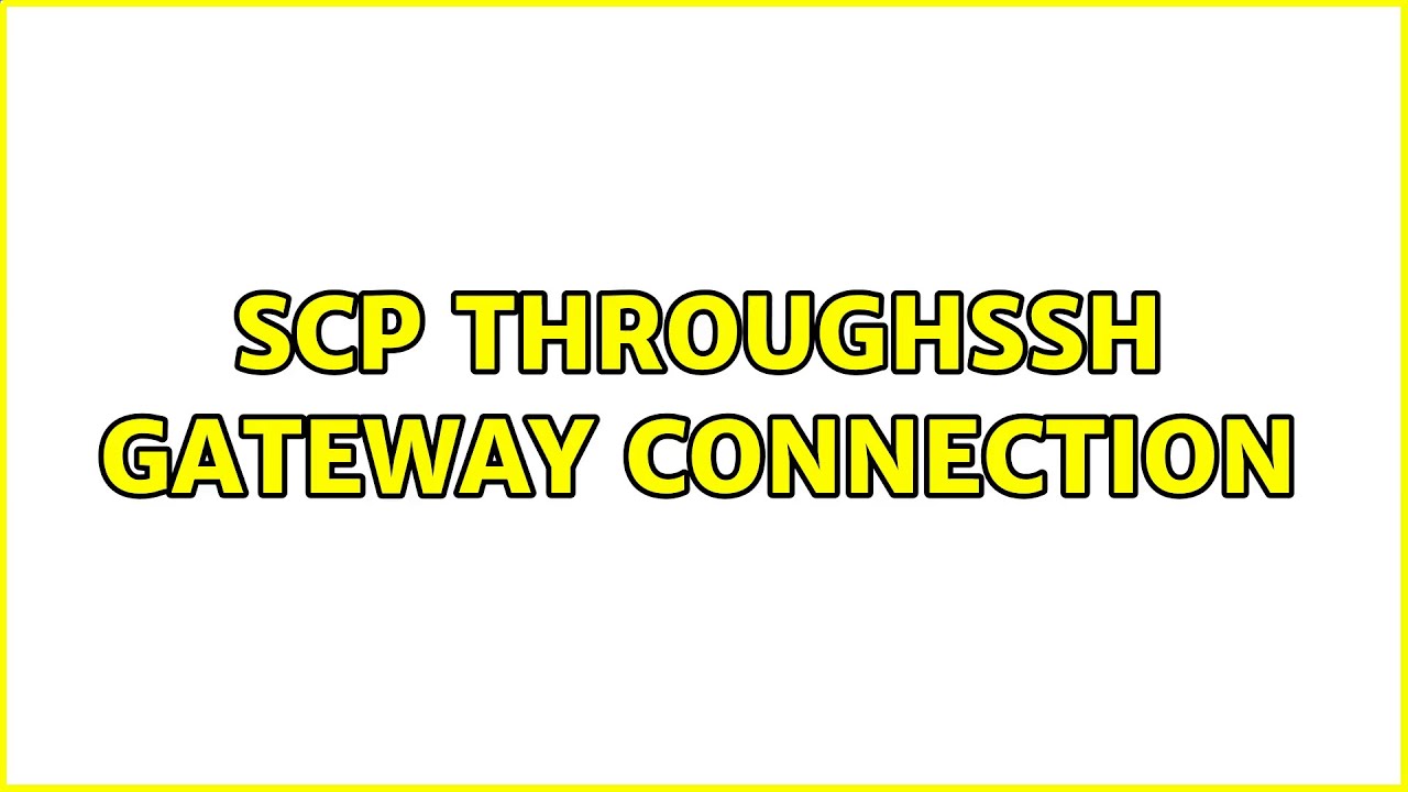 SCP throughSSH gateway connection (3 Solutions!!) - YouTube