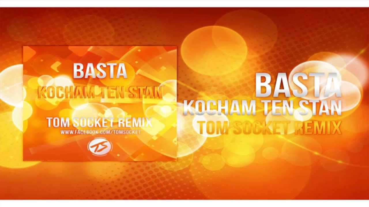 Basta - Kocham ten stan ( TOM SOCKET REMIX ) - YouTube