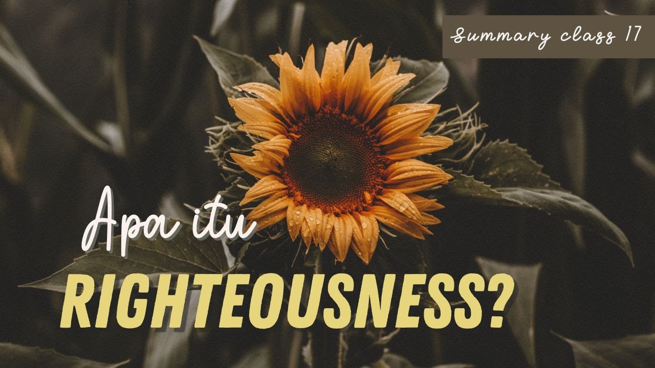 Summary Class #17 : Apa Itu Righteousness? - YouTube