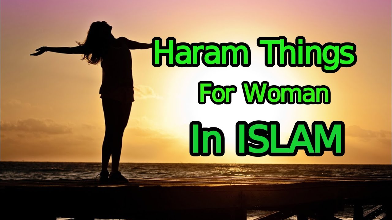 List Of Haram Things For Women In Islam || Informative Video Must Watch ...