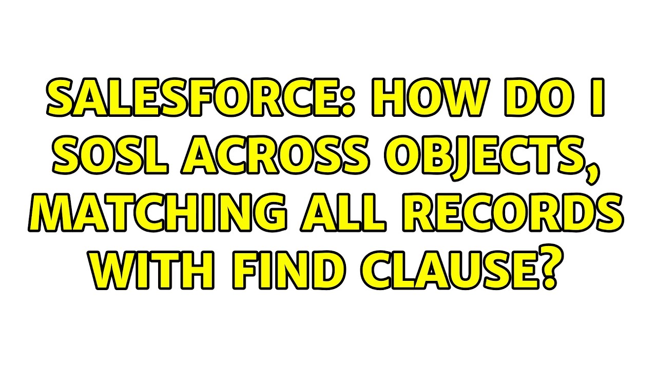 Salesforce: How do I SOSL across objects, matching all records with ...