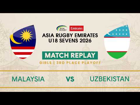 3rd Place | Girls | Malaysia v Uzbekistan | Match Replay | Asia Rugby Emirates U18 Sevens 2026