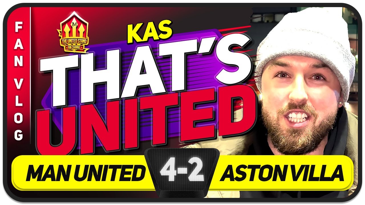 Manchester United 4-2 Aston Villa THAT'S UNITED! | KAS' Fan Vlog - YouTube