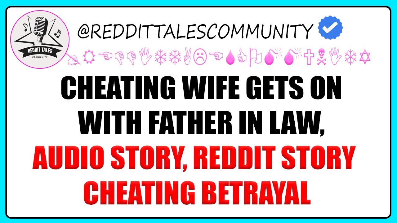 Cheating wife gets on with father in law, Audio story, reddit story ...
