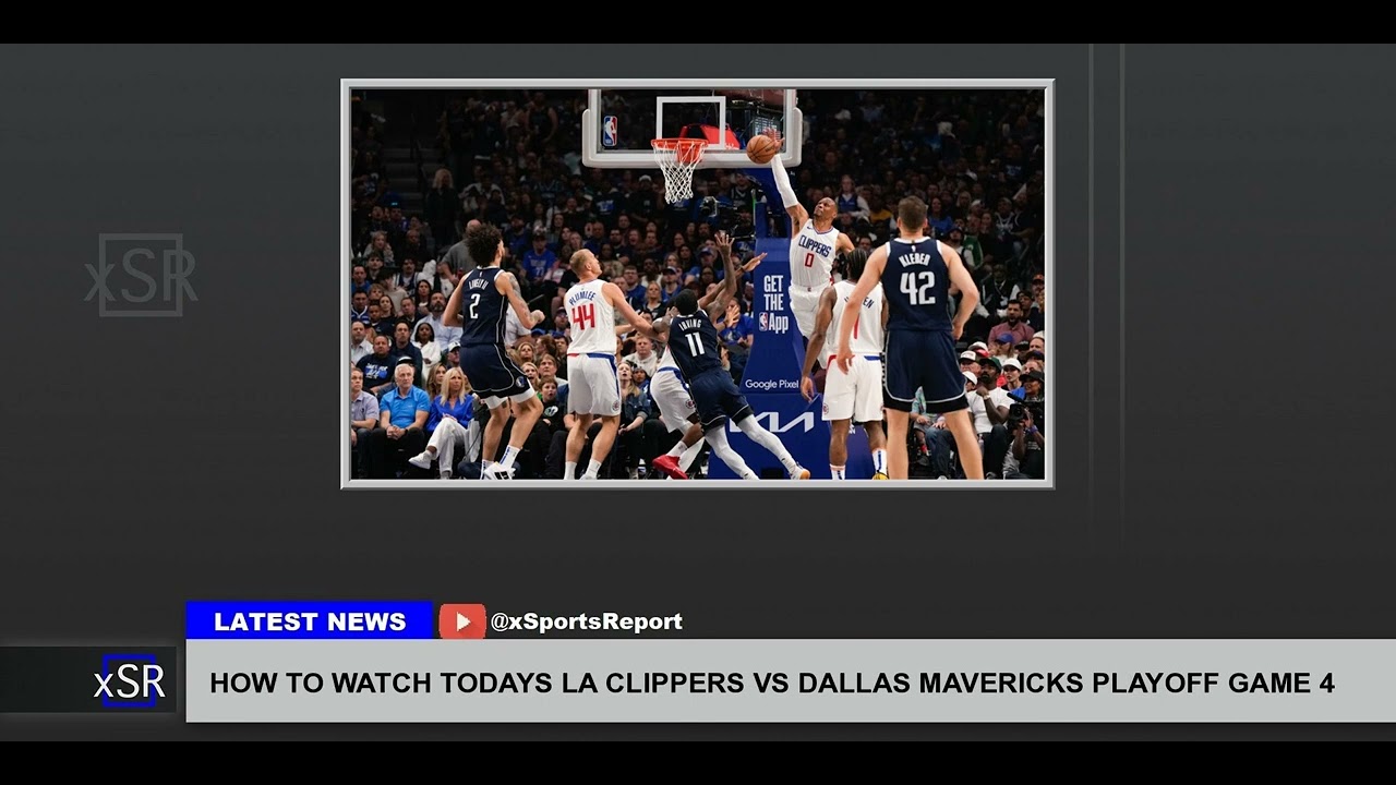 How To Watch Todays La Clippers Vs Dallas Mavericks Playoff Game 4 ...