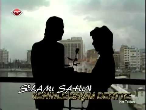 Selami sahin - Seninle basim dertte