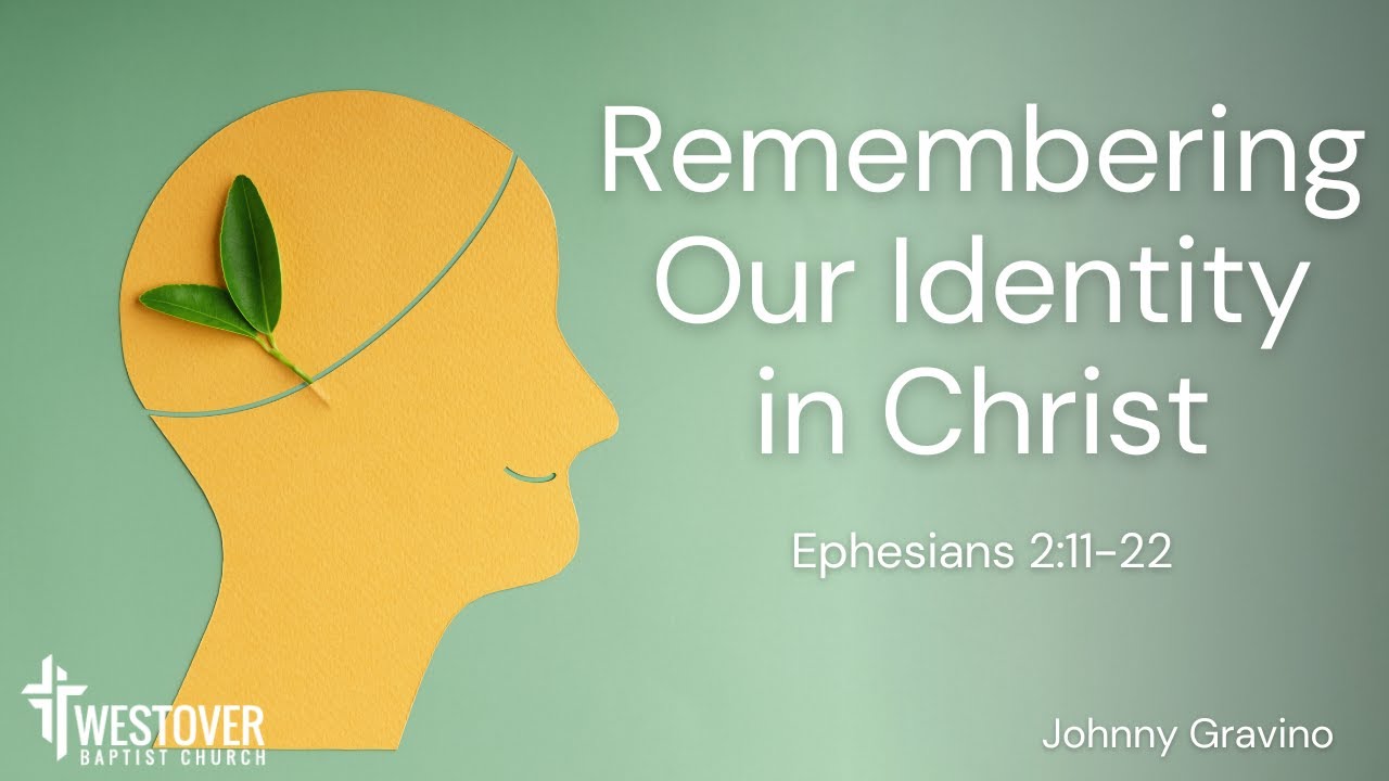 Remembering Our Identity in Christ (Ephesians 2:11-22) - Johnny Gravino ...