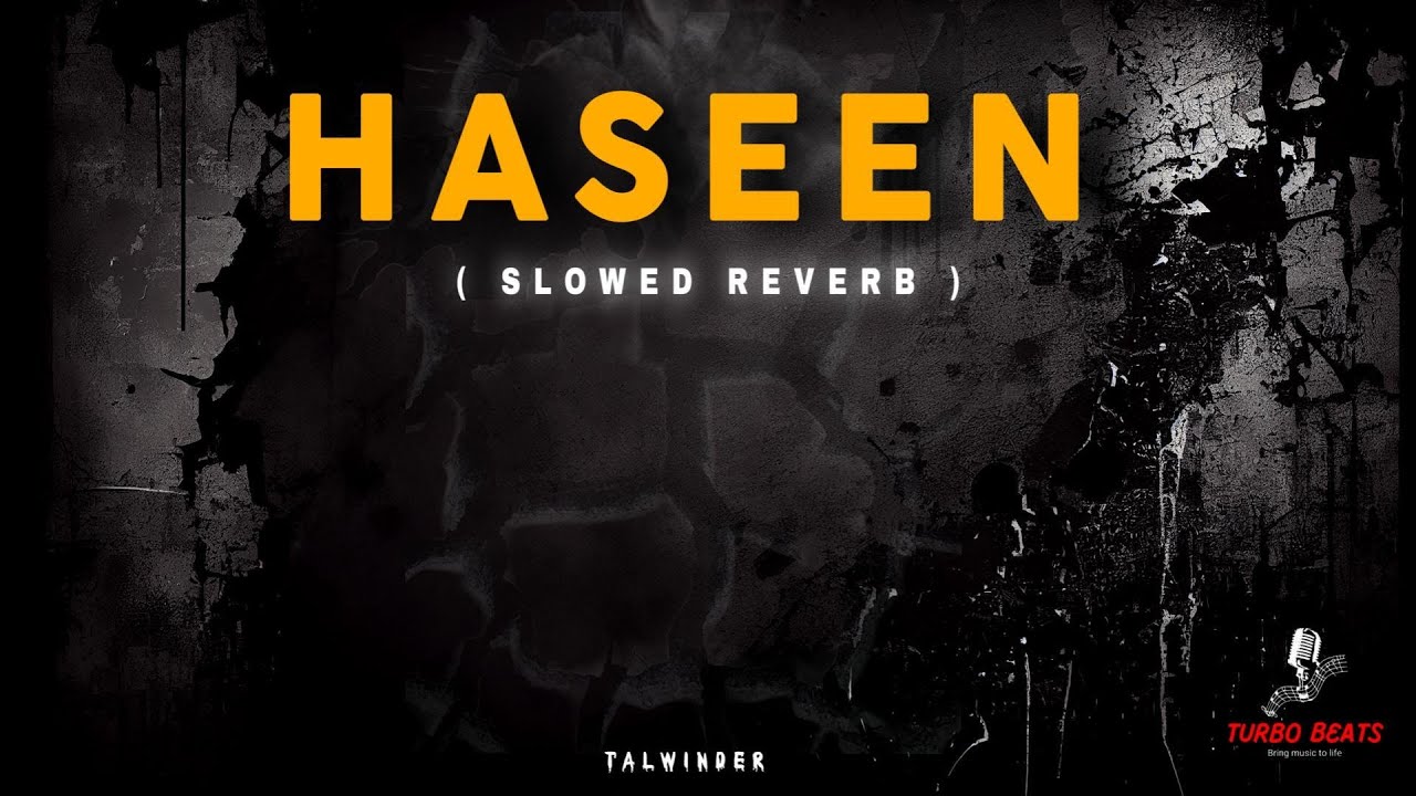 HASEEN - Talwinder Slowed Reverb | HASEEN Slowed And Reverb | HASEEN ...