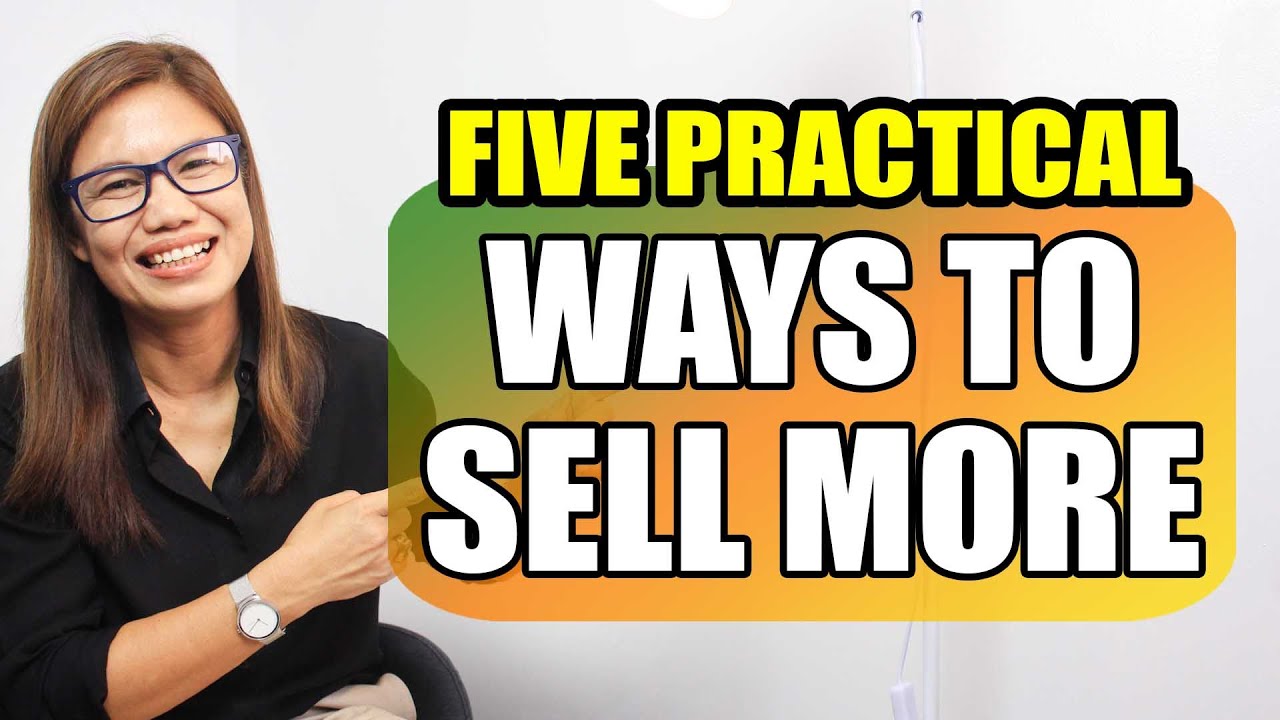 FIVE PRACTICAL WAYS TO SELL MORE - YouTube