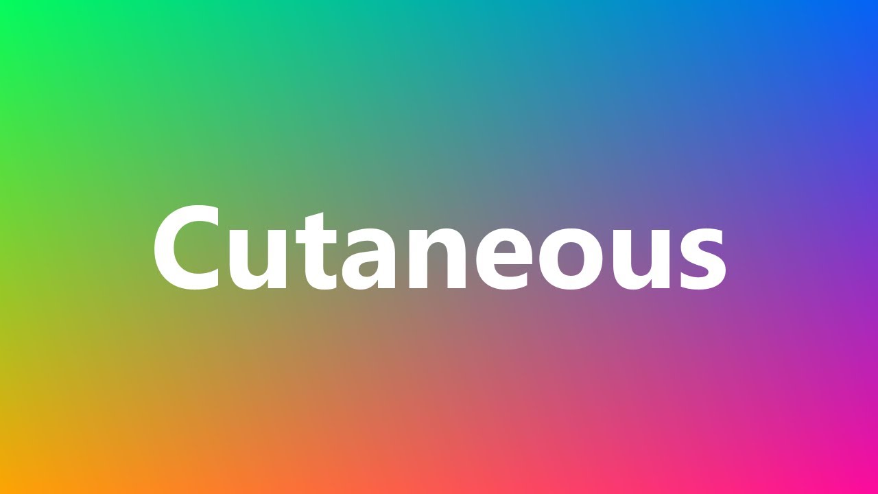 Cutaneous - Medical Definition and Pronunciation - YouTube