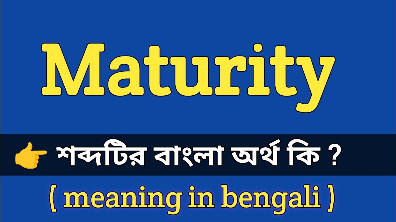 Maturity Meaning In Bengali With Example Maturity maturity-meaning-in-bengali-with-example-maturity