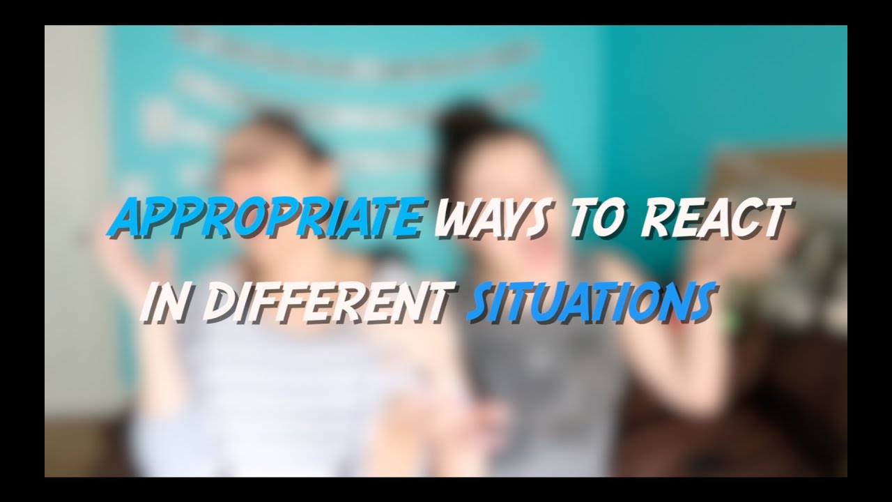 THE APPROPRIATE WAYS TO REACT - YouTube