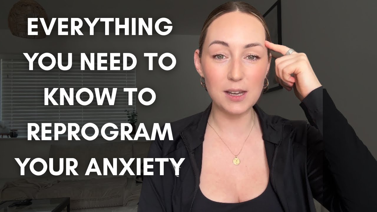 Everything You Need To Know To Reprogram Your Anxiety - YouTube