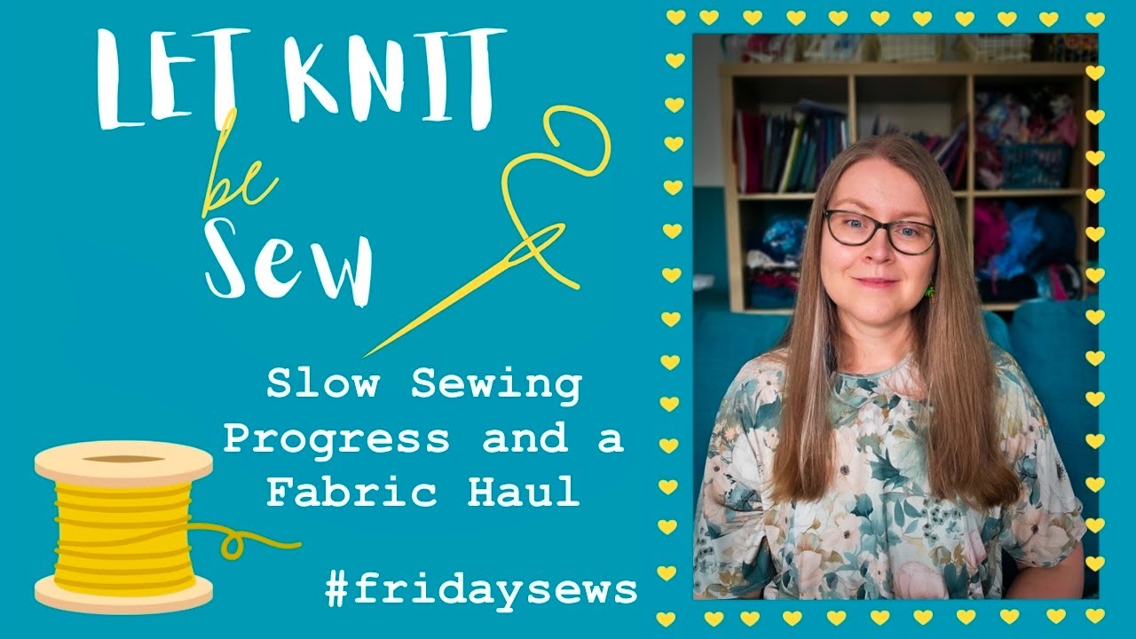 Friday Sews - Slow Sewing Progress and a Fabric Haul - YouTube