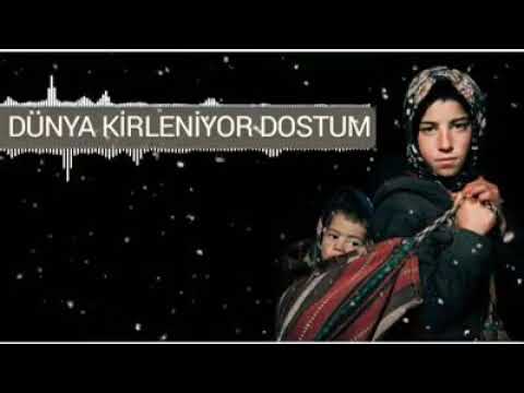 Dostum dünya kirleniyor  kimin haberi  varki